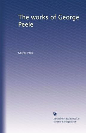 The works of George Peele: Peele, George: Amazon.com: Books