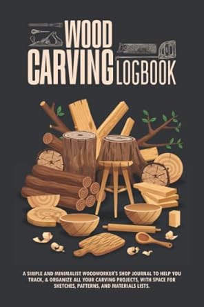 Wood Carving Logbook: a Simple and Minimalist Woodworker's Shop Journal ...