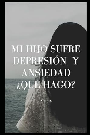Amazon.com: Mi hijo sufre depresión y ansiedad ¿Qué hago? (Spanish ...