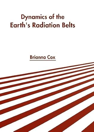 Dynamics of the Earth's Radiation Belts: Cox, Brianna: 9781639877270 ...