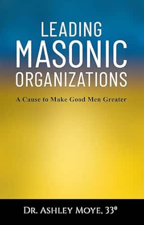 Leading Masonic Organizations: A Cause to Make Good Men Greater ...