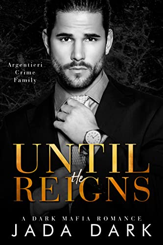 Until He Reigns: A Dark Mafia Romance (Argentieri Crime Family Book 1 ...
