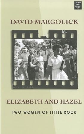 Elizabeth and Hazel: Two Women of Little Rock: Margolick, David ...