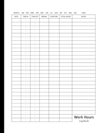 Work Hours Log Book: Time Sheet Log For Monitoring and Recording ...