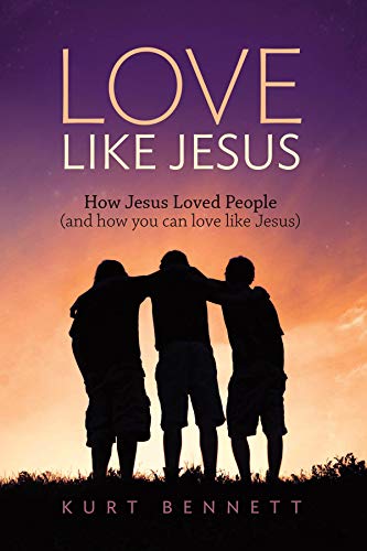 Love Like Jesus: How Jesus Loved People (and how you can love like ...