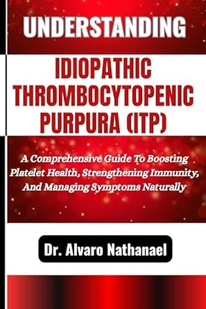 UNDERSTANDING IDIOPATHIC THROMBOCYTOPENIC PURPURA (ITP): A ...