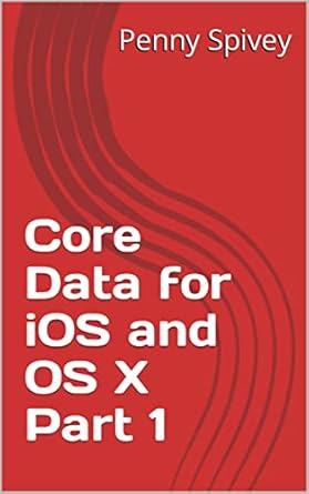 Amazon.com: Core Data for iOS and OS X Part 1 eBook : Spivey, Penny ...