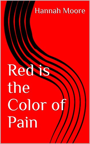 Red is the Color of Pain (The Colors of my Life) eBook : Moore, Hannah ...