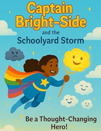 Captain Bright-Side and the Schoolyard Storm.: A Children’s Story About ...