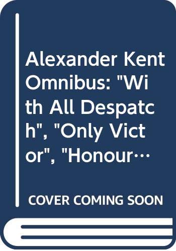 Alexander Kent Omnibus: "With All Despatch", "Only Victor", "Honour ...