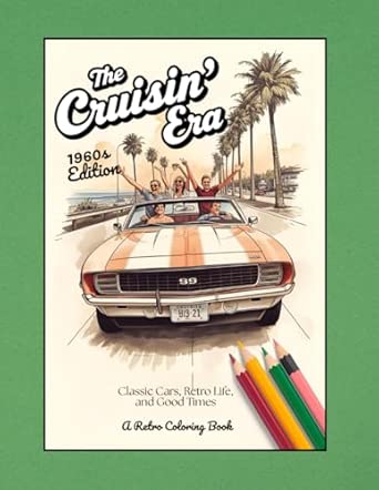 The Cruisin’ Era — 1960’s Edition: Classic Cars, Retro Life, and Good ...