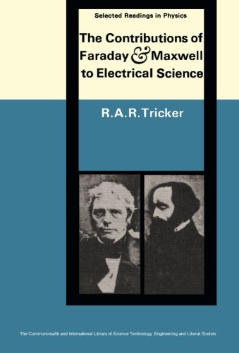 The Contributions of Faraday and Maxwell to Electrical Science : Amazon ...