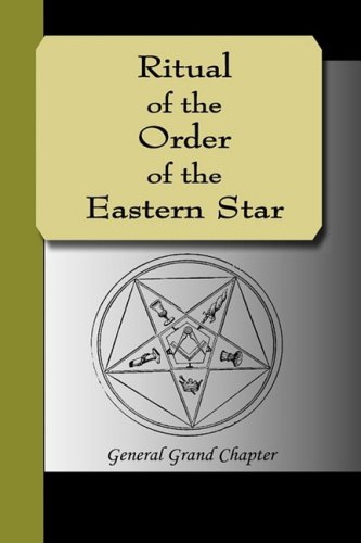 Ritual of the Order of the Eastern Star: General Grand Chapter ...