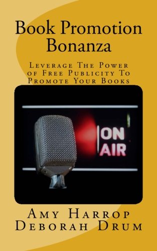 Book Promotion Bonanza: Leverage The Power of Free Publicity To Promote ...