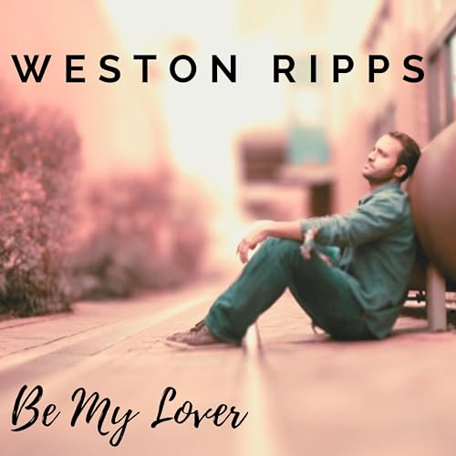 Écouter Be My Lover par Weston Ripps sur Amazon Music Unlimited