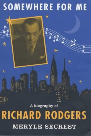 Somewhere for Me: A Biography of Richard Rodgers: Secrest, Meryle ...