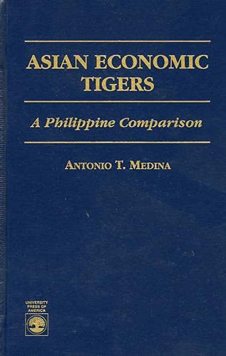 Asian Economic Tigers: A Philippine Comparison: Medina, Antonio T ...