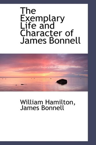 The Exemplary Life and Character of James Bonnell: Hamilton, William ...