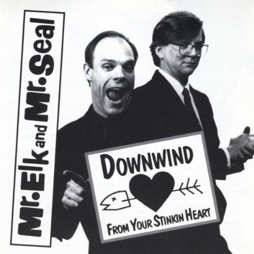 Rob Elk, Dean Seal - Mr. Elk and Mr. Seal: Downwind From Your Stinkin ...