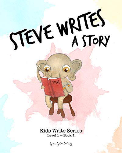 Steve Writes A Story: Book 1 Level 1 (Kids Write Series) eBook ...