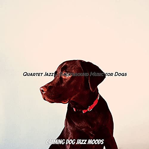 Quartet Jazz - Background Music for Dogs de Calming Dog Jazz Moods en ...