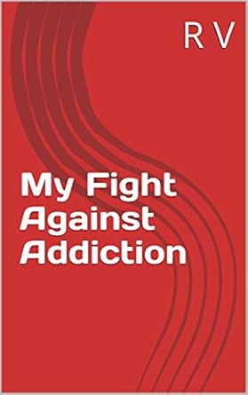 My Fight Against Addiction eBook : V, R: Amazon.in: Kindle Store