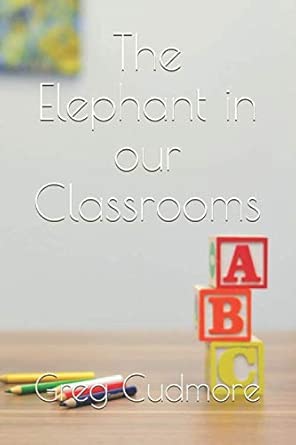 The Elephant in our Classrooms: Cudmore, Greg: 9781976762260: Amazon ...