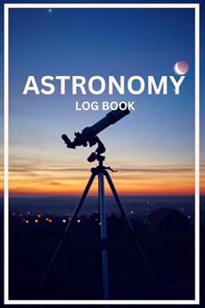 Astronomy Observation Log Book: Astronomy Observation Track And Record ...