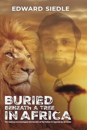 Buried Beneath A Tree In Africa: The Journey to Investigate the Murder ...