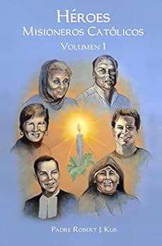 Héroes Misioneros Católicos – Volumen 1 eBook : Kus, Robert: Amazon.com ...