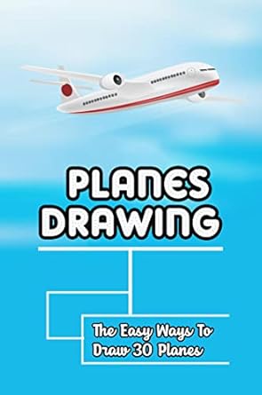 Planes Drawing: The Easy Ways To Draw 30 Planes eBook : Beyea, Leeann ...