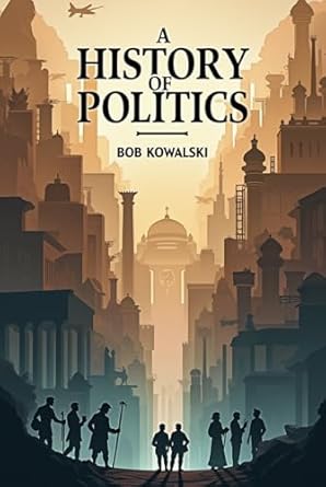 Amazon.com: A History of Politics eBook : Kowalski, Bob: Kindle Store