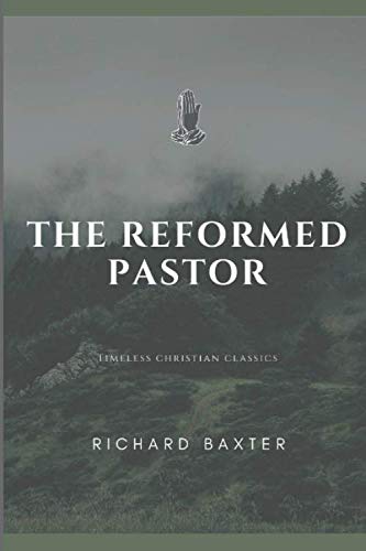 The Reformed Pastor: Baxter, Richard: 9798647586087: Amazon.com: Books