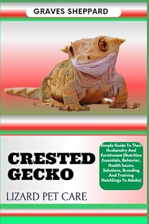 CRESTED GECKO LIZARD PET CARE: Simple Guide To Their Husbandry And ...