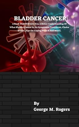 Amazon.com: BLADDER CANCER: A Book That Will Give You A Better ...