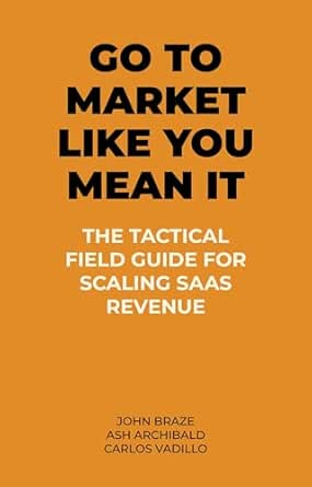 Amazon.com: GO TO MARKET LIKE YOU MEAN IT: THE TACTICAL FIELD GUIDE FOR ...