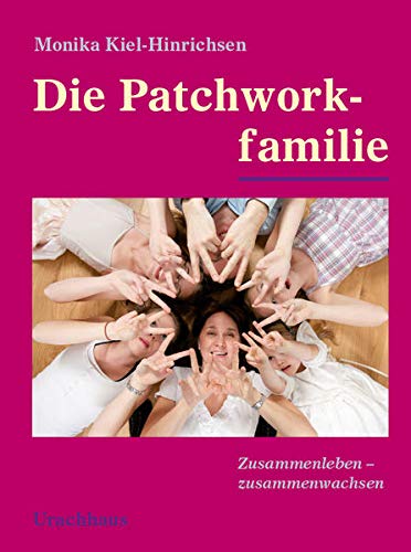 Die Patchworkfamilie: Zusammenleben - zusammenwachsen : Kiel-Hinrichsen, Monika: Amazon.de: Bücher