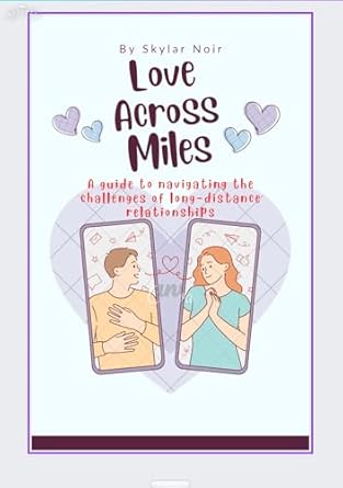 Love Across Miles: A Guide to Navigating the Challenges of Long-Distance Relationships - Kindle ...