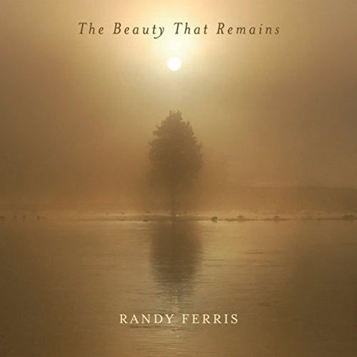 Écouter The Beauty That Remains de Randy Ferris sur Amazon Music Unlimited