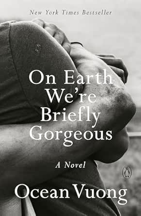On Earth We're Briefly Gorgeous: A Novel - Kindle edition by Vuong ...