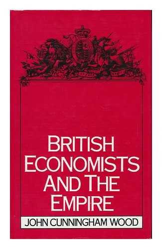 British Economists and the Empire: Wood, John Cunningham: 9780312100896 ...
