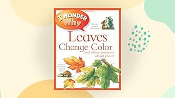 I Wonder Why Leaves Change Color And Other Questions About Plants ...