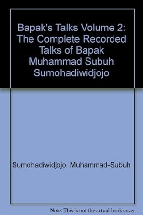 Bapak's Talks: v. 2: The Complete Recorded Talks of Muhammad-Subuh ...