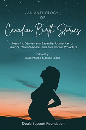 An Anthology of Canadian Birth Stories: Inspiring Stories and Essential ...