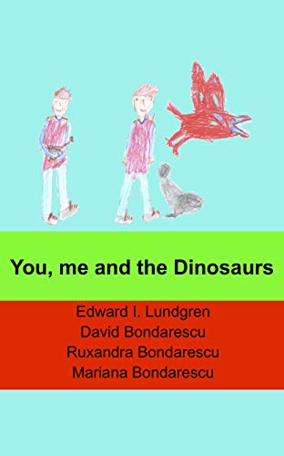 You, Me and the Dinosaurs eBook : Bondarescu, Edward Lundgren David ...