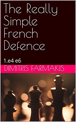 Amazon.com: The Really Simple French Defence: 1.e4 e6 eBook : Farmakis, Dimitris: Kindle Store