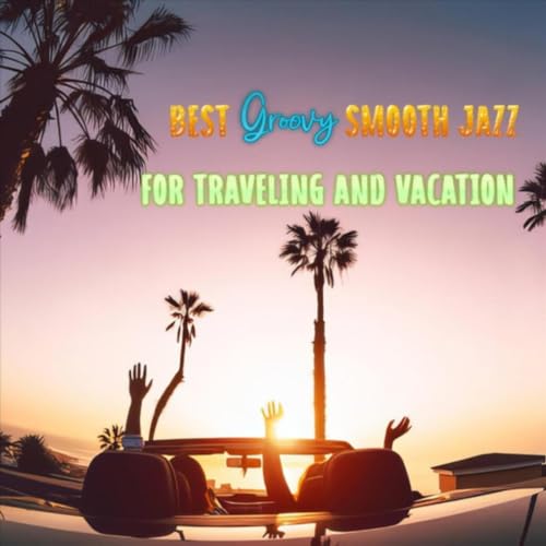 Play Best Groovy Smooth Jazz for Traveling and Vacation by VARIOUS ...