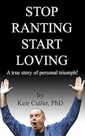 Amazon.com: Stop Ranting Start Loving: A true story of personal triumph ...