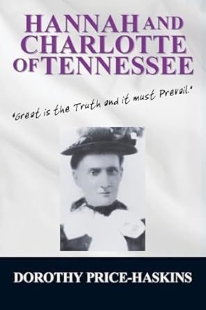 Hannah and Charlotte of Tennessee: Price-Haskins, Dorothy ...