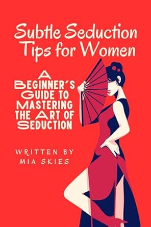 Amazon.com: Subtle Seduction Tips for Women: A Beginner’s Guide to Mastering the Art of ...